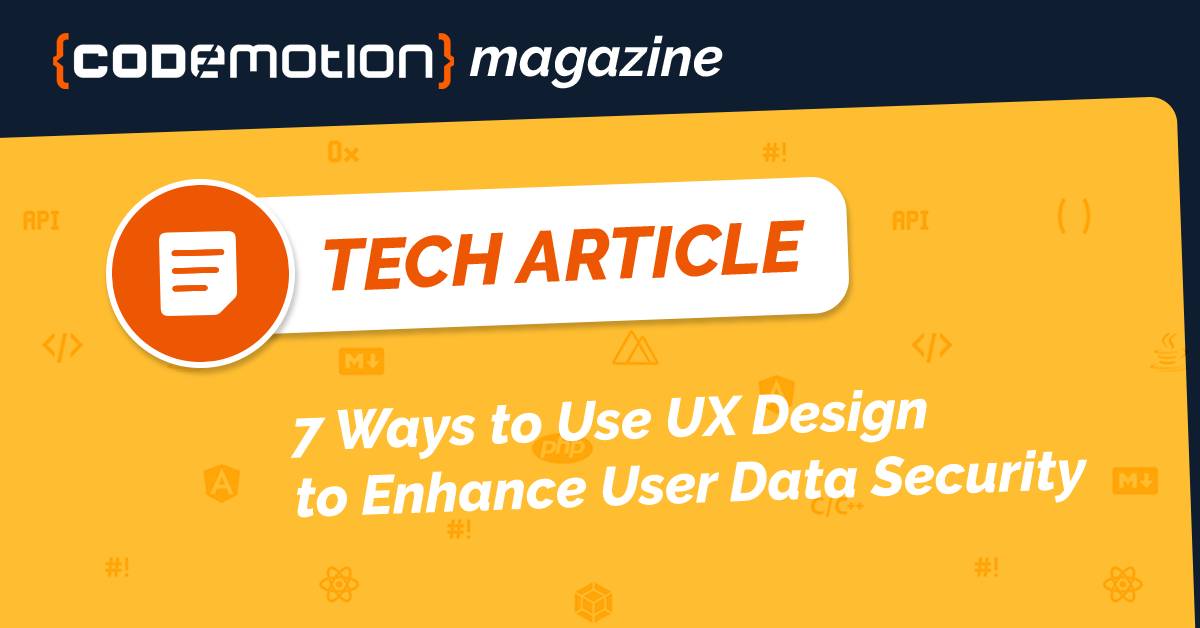 7 Ways to Use UX Design to Enhance User Data Security - Codemotion Magazine