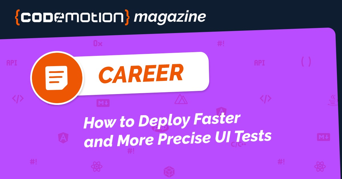 How‌ ‌to‌ ‌Deploy‌ ‌Faster‌ ‌and‌ ‌More‌ ‌Precise‌ ‌UI‌ Tests ...